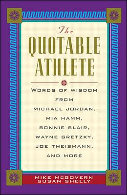 The Quotable Athlete: Words of Wisdom from Mark McGuire, Michael Jordan ...