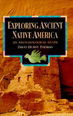 Exploring Ancient Native America: An Archaeological Guide