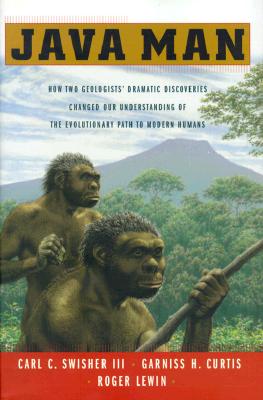 Java Man : How Two Geologists' Dramatic Discoveries Changed Our Understanding of the ...
