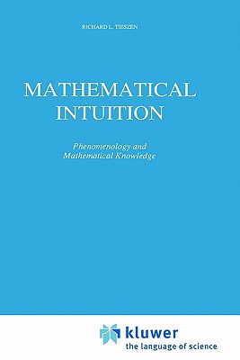 Mathematical Intuition: Phenomenology and Mathematical Knowledge ...