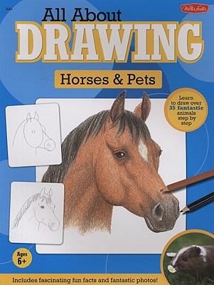 All About Drawing Horses & Pets: Learn to draw more than 35 fantastic ...