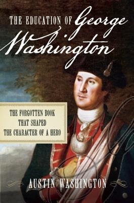 Education of George Washington: How a Forgotten Book Shaped the ...